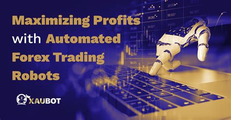 Maximizing Profits With Automated Forex Trading Robots Xaubot
