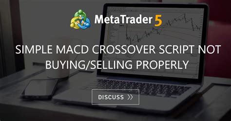 Simple Macd Crossover Script Not Buyingselling Properly Trading Accounts Mql4 And