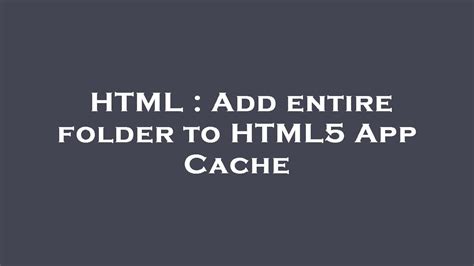 HTML Add Entire Folder To HTML5 App Cache YouTube