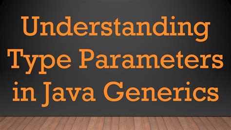 Understanding Type Parameters In Java Generics Youtube