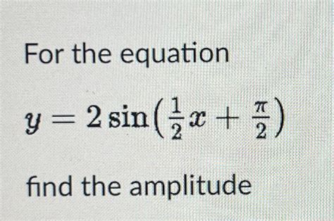 Solved For The Equationy 2sin 12x π2 Find The Amplitude