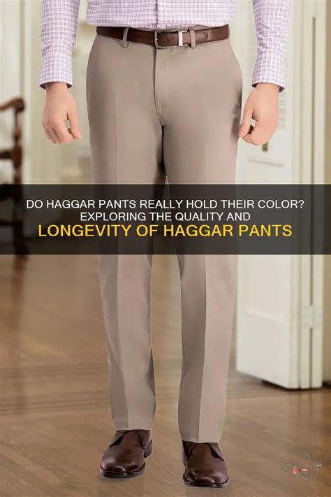 Do Haggar Pants Really Hold Their Color Exploring The Quality And