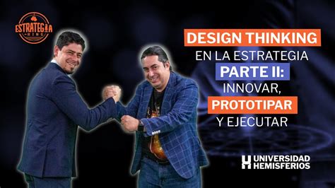 Design Thinking En La Estrategia Innovar Prototipar Y Ejecutar Youtube