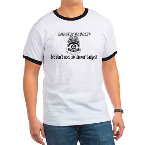 Badges We Dont Need No Stinkin Badges Mens Ringer T Shirt Badges We
