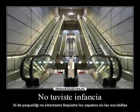 No Tuviste Infancia Desmotivaciones