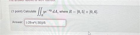 solved 1 point calculate ∬rye−xyda where r [0 5]×[0 6]