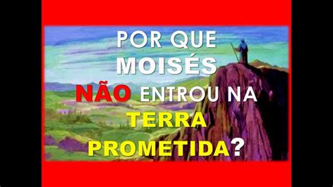 Por que MOISÉS não entrou na Terra Prometida YouTube