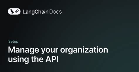 manage your organization using the api docs by langchain