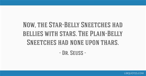 Now The Star Belly Sneetches Had Bellies With Stars The