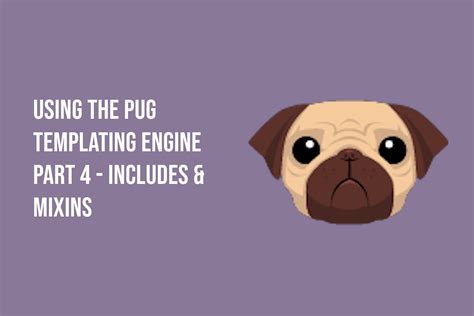 Using The Pug Templating Engine Part Includes Mixins Tim Smith