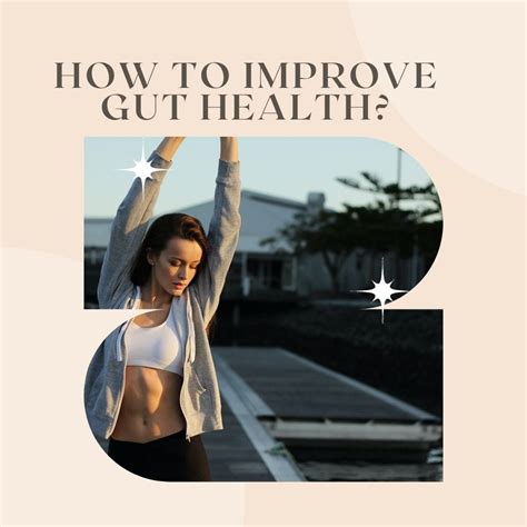 how to improve gut health as they say a happy tummy evolves into