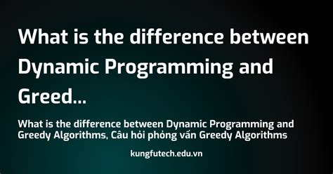 What Is The Difference Between Dynamic Programming And Greedy Algorithms