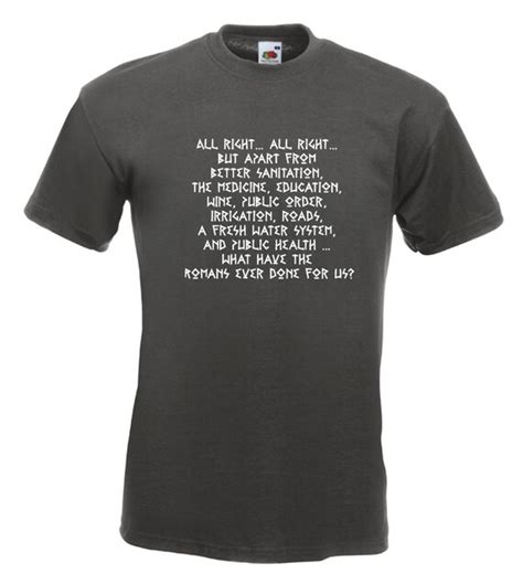 Monty Python T Shirts What Have The Romans Ever Done For Us Etsy
