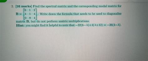 [16 Marks] Find The Spectral Matrix And The