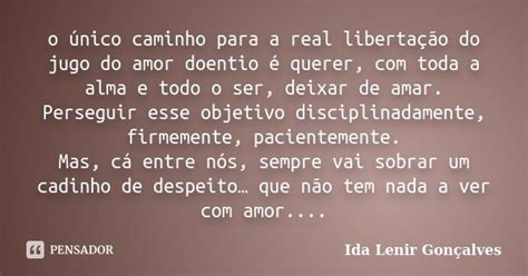 O único Caminho Para A Real Ida Lenir Gonçalves Pensador