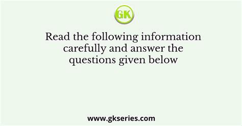 Read The Following Information Carefully And Answer The Questions Given