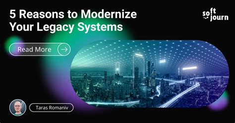 Why Modernize Legacy Systems 5 Reasons Softjourn