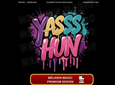 Yasss Hun Png Sublimation Design Graffiti Style Png Street Art Png
