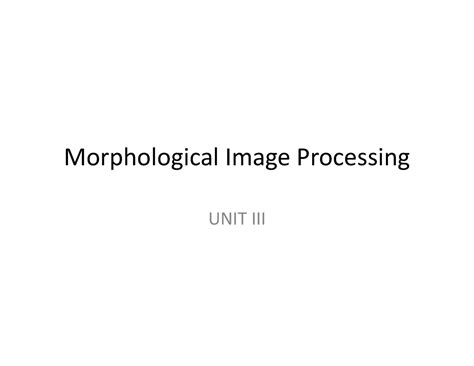 Morphological Image Processing Digital Image Processing UNIT Morphological Image