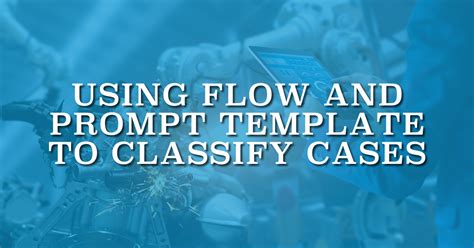 Using Flow And Prompt Template To Classify Cases Salesforce Time