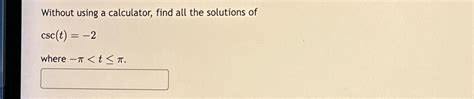 Solved Without Using A Calculator Find All The Solutions
