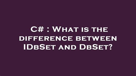 C What Is The Difference Between Idbset And Dbset Youtube