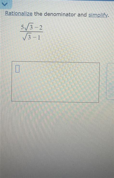 Solved Rationalize The Denominator And Simplify Chegg