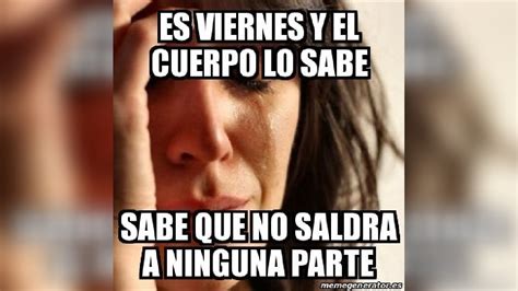 “es Viernes Y El Cuerpo Lo Sabe” Los Memes Más Divertidos Para Compartir