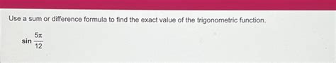 Solved Use A Sum Or Difference Formula To Find The Exact Chegg