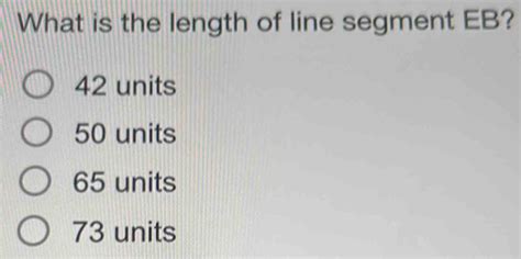 solved what is the length of line segment eb 42 units 50 units 65