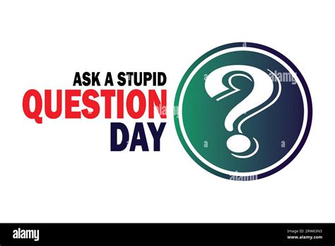 Ask A Stupid Question Day Vector Illustration Suitable For Greeting