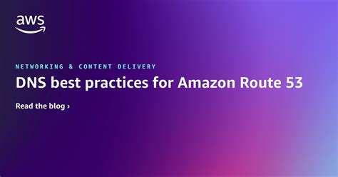 DNS Best Practices For Amazon Route 53 Networking Content Delivery