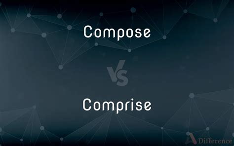Compose Vs Comprise — Whats The Difference