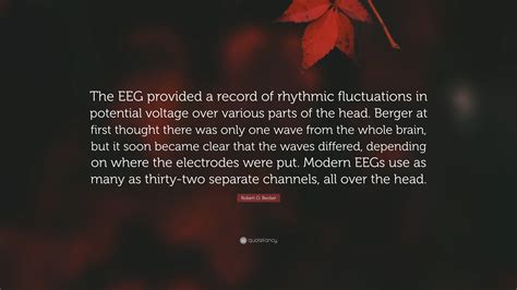 Robert O Becker Quote The Eeg Provided A Record Of Rhythmic Fluctuations In Potential Voltage