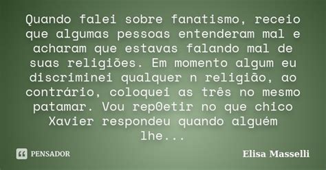 Quando Falei Sobre Fanatismo Receio Que Elisa Masselli Pensador