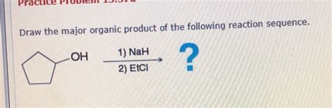 Solved Draw the major organic product of the following | Chegg.com