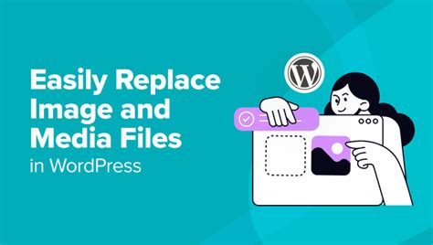 how to easily replace image and media files in wordpress quick guide