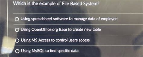 Solved Which Is The Example Of File Based Systemusing
