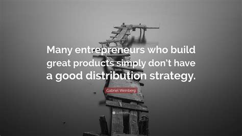Gabriel Weinberg Quote Many Entrepreneurs Who Build Great Products