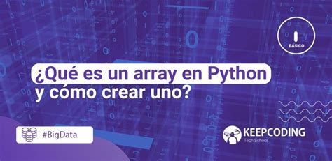 ¿qué Es Un Array En Python Y Cómo Crear Uno 2025