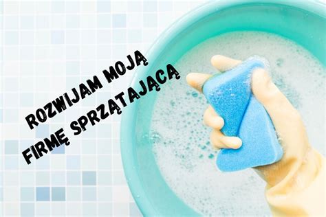Czy Prowadzenie Firmy Sprzątającej Jest łatwe Branża Czystości