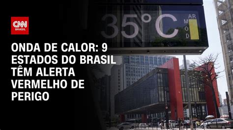 Onda de calor 9 estados do Brasil têm alerta vermelho de perigo CNN