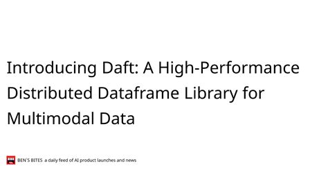 Introducing Daft A High Performance Distributed Dataframe Library For