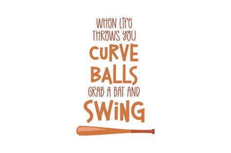 When Life Throws You Curve Balls Grab A Bat And Swing Svg Cut File By