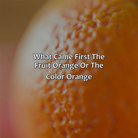 What Came First The Fruit Orange Or The Color Orange