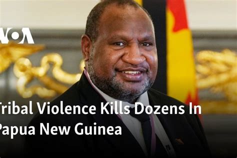 Tribal Violence Kills Dozens In Papua New Guinea 2lt News