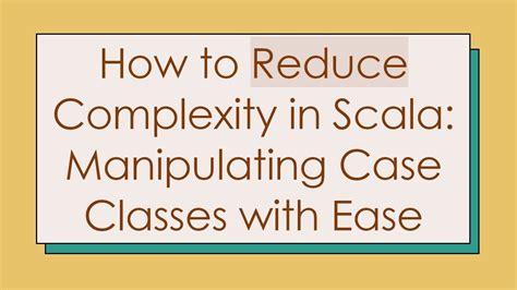 How To Reduce Complexity In Scala Manipulating Case Classes With Ease Youtube