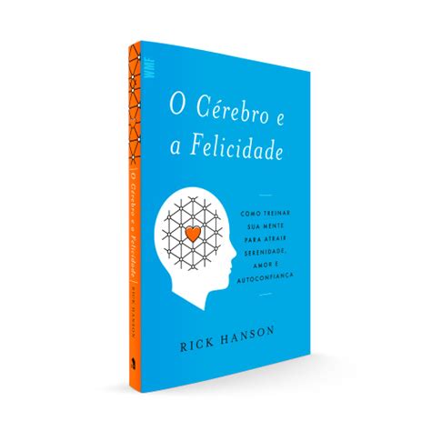 Livro O cérebro e a felicidade Como treinar sua mente para atrair serenidade amor e