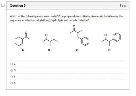 Solved Question 5 5 Pts Which Of The Following Molecules Can Not Be