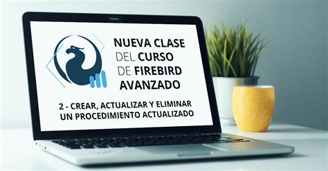 Curso De Firebird Avanzado 2 Crear Actualizar Y Eliminar Un Procedimiento Almacenado